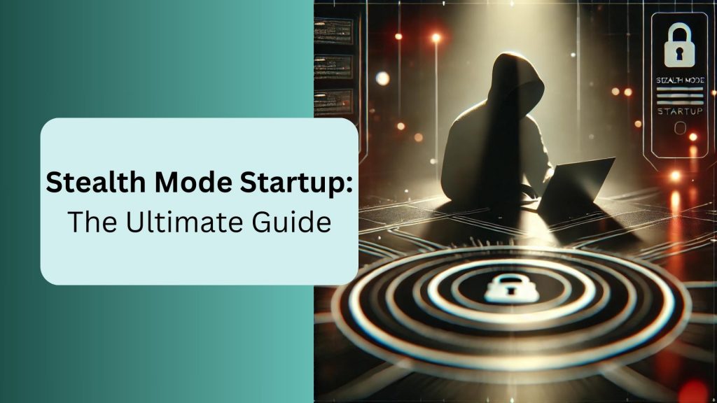 Stealth Mode Startup: The Ultimate Guide
