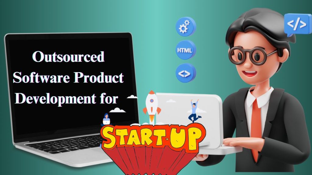 Outsourced Software Product Development for Startups