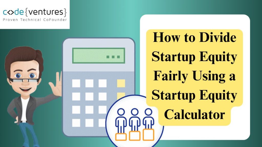 How to Divide Startup Equity Fairly Using a Startup Equity Calculator